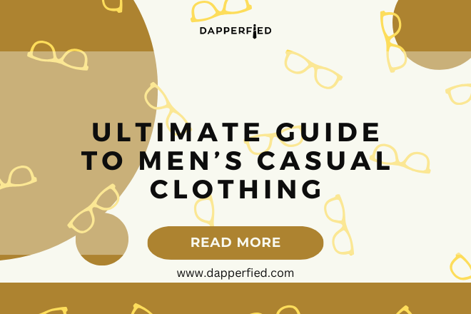 Ultimate Guide to Men's Casual Clothing