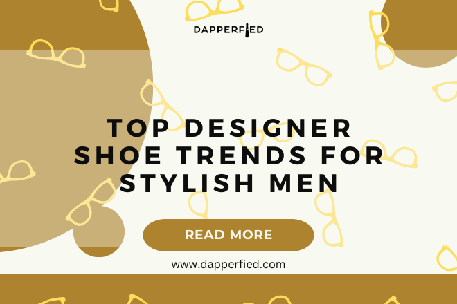 Top Designer Shoe Trends for men