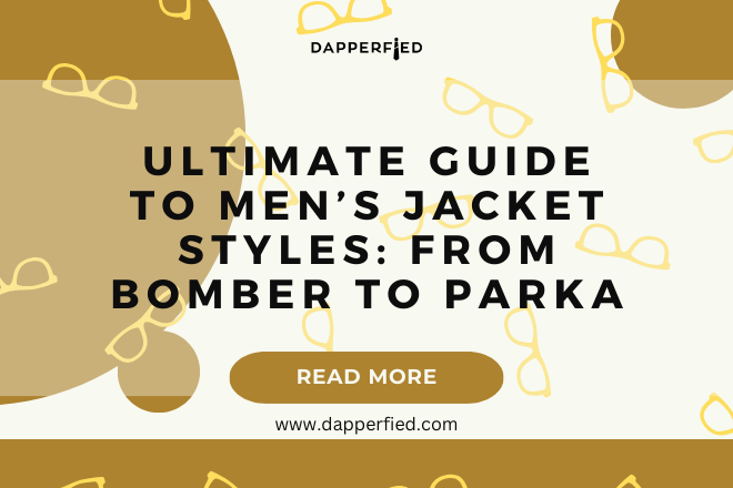 Men's Jacket Category List: Ultimate Guide from Bomber to Parka